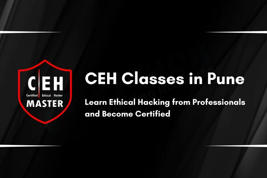 How to Get CEH Certified: Best Ethical Hacking Training in Pune for ...