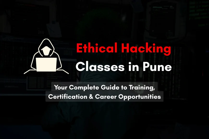Ethical Hacking Coaching Classes in Pune | Complete Guide to Training & Career - Learn Ethical ...