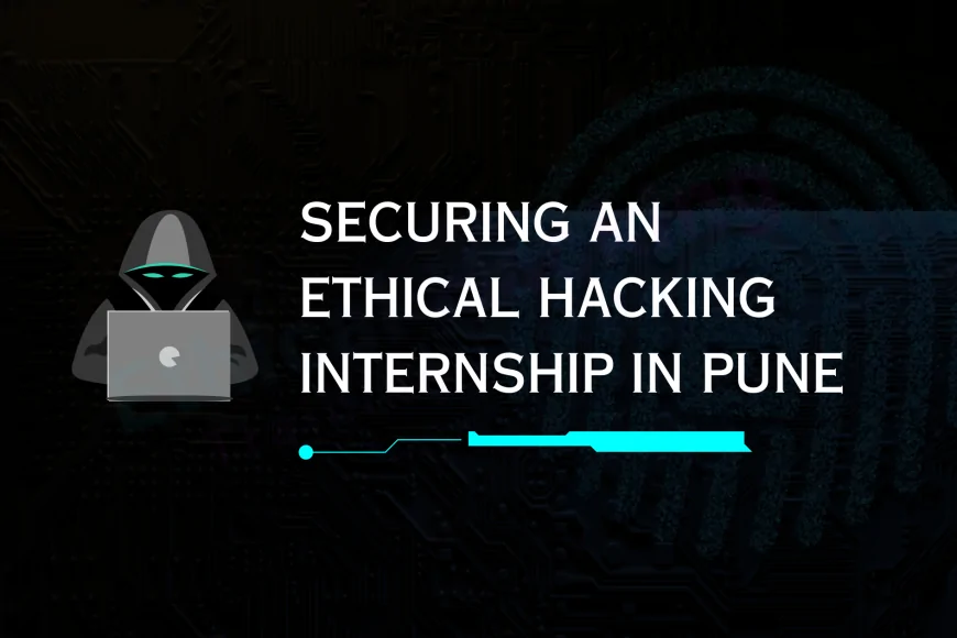 How to Land an Ethical Hacking Internship in Pune | Step-by-Step Guide - Learn Ethical Hacking ...