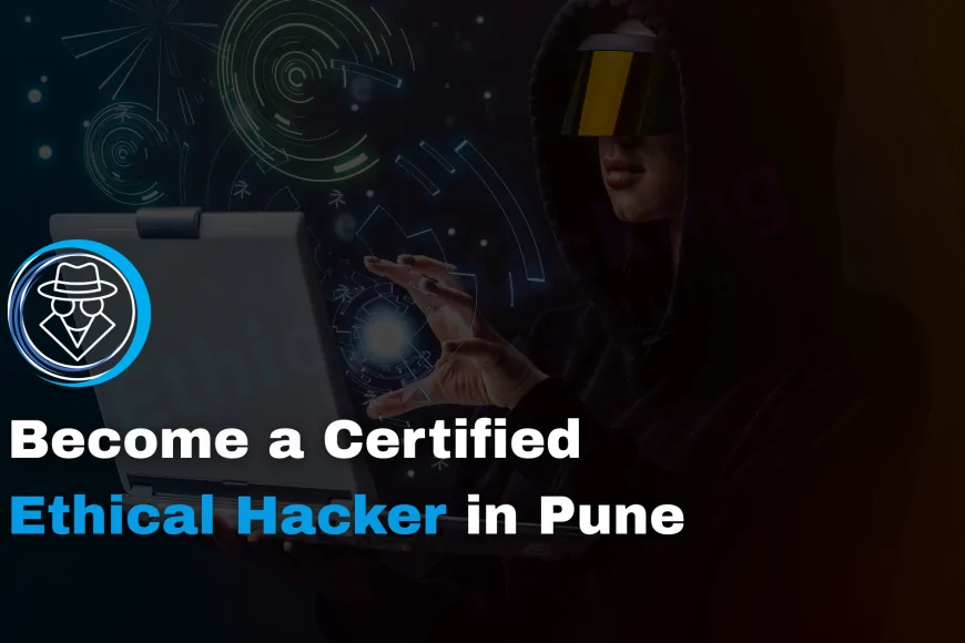 Earn Your Ethical Hacking Certification in Pune | Boost Your ...