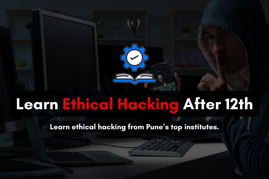 Ethical Hacking Course After 12th in Pune | Top Institutes & Career ...