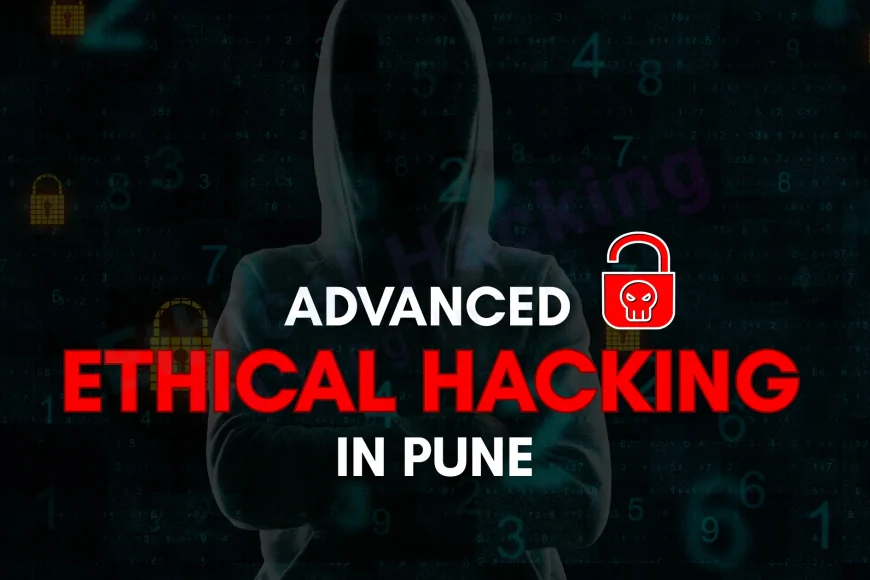 Advanced Ethical Hacking Courses in Pune for Career Growth | Expert ...