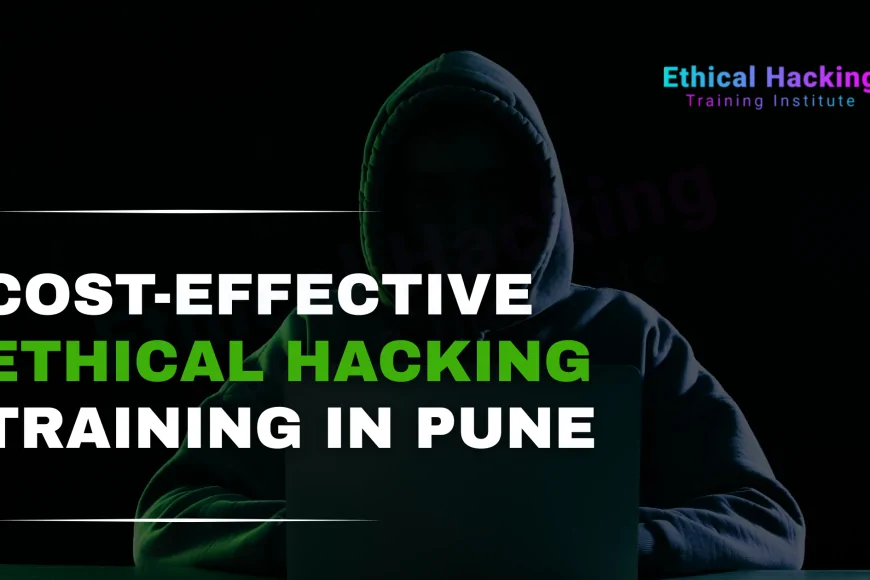 Affordable Ethical Hacking Courses in Pune | Boost Your Cybersecurity Skills Today - Learn ...