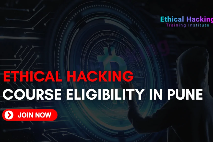 Eligibility Criteria for Ethical Hacking Courses in Pune | A Complete ...