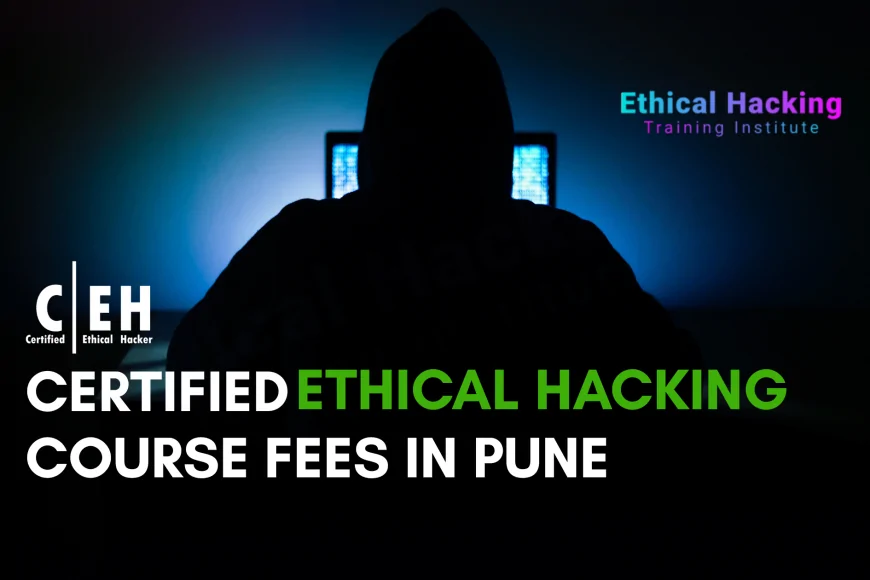 Certified Hacking Course Fees and Benefits in Pune – Complete Guide 2025 - Learn Ethical Hacking ...
