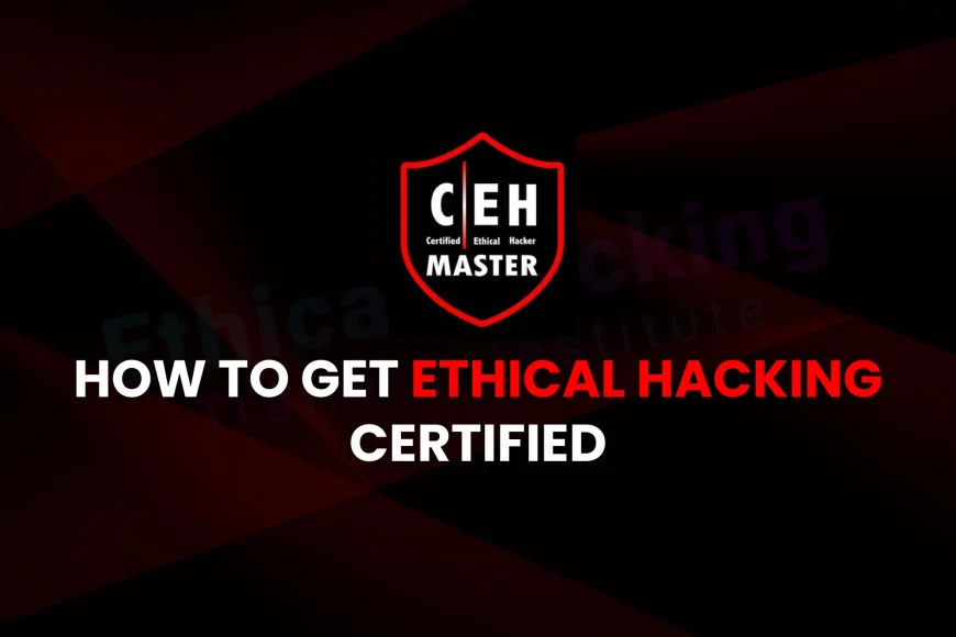 How to Get Your Ethical Hacking Certification: Step-by-Step Guide | Beginner’s Guide to Ethical ...