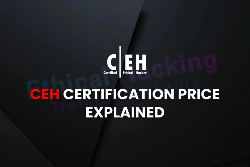 CEH Certification Price Breakdown: Is It Worth the Investment? | How ...