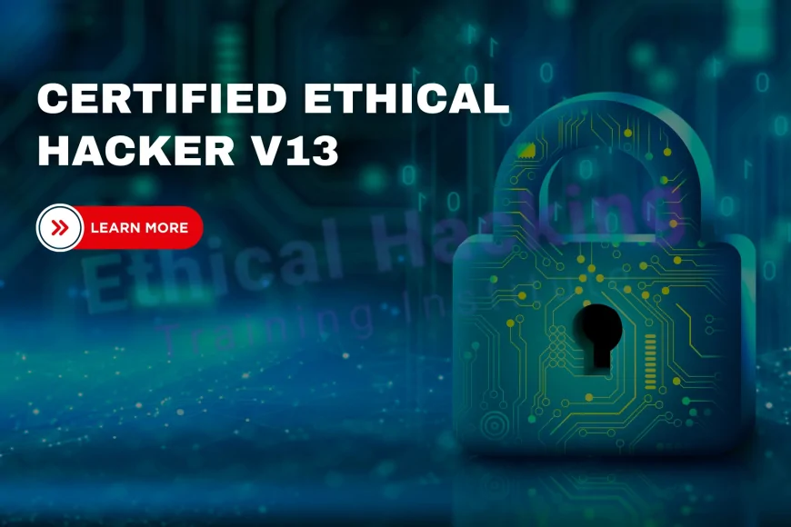 Certified Ethical Hacker V13: What’s New and Why It’s Important | CEH Version 13 Explained ...