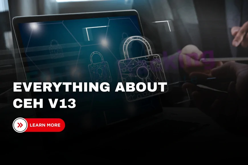 CEH V13 Course: New Features, Syllabus, and What’s Changed in 2025 | Everything You Need to Know ...