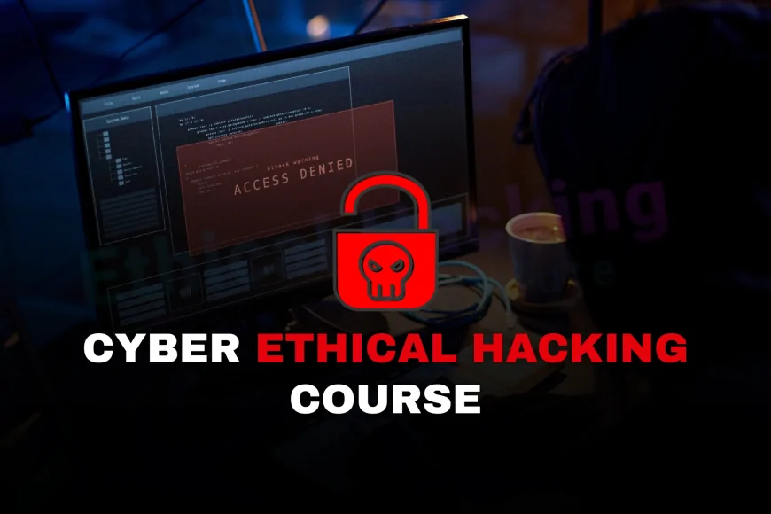 Cyber Ethical Hacking Course: Learn How to Protect Systems and Networks ...