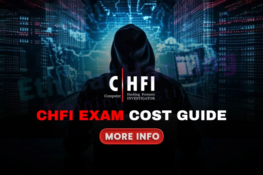 CHFI Certification Exam Cost: How Much Should You Budget for the Exam ...