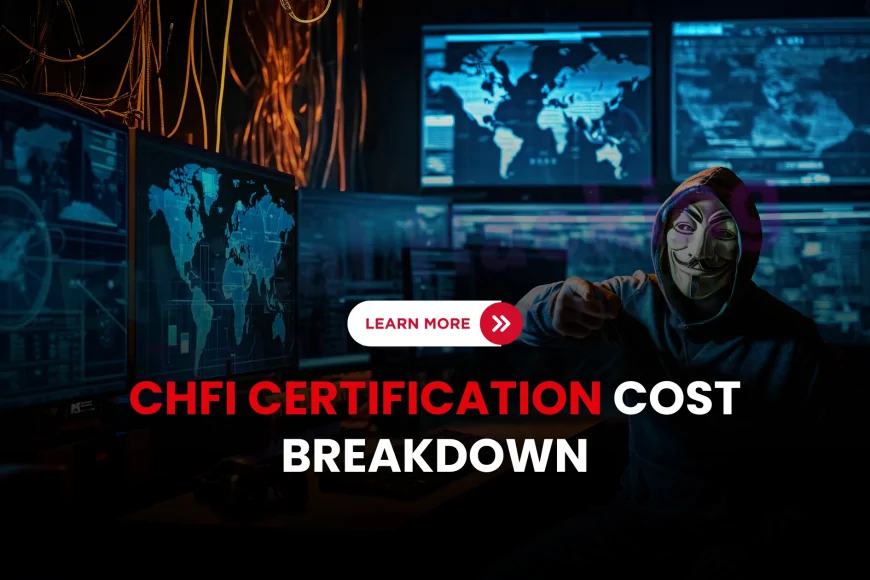 CHFI Certification Price Explained: What You Need to Know Before ...