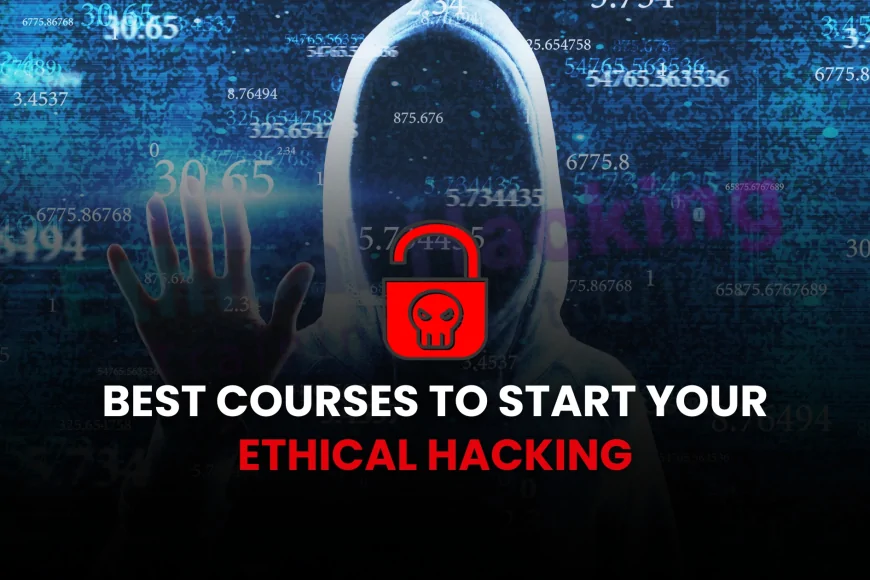 Best Ethical Hacking Courses to Start Your Cybersecurity Career | Start ...