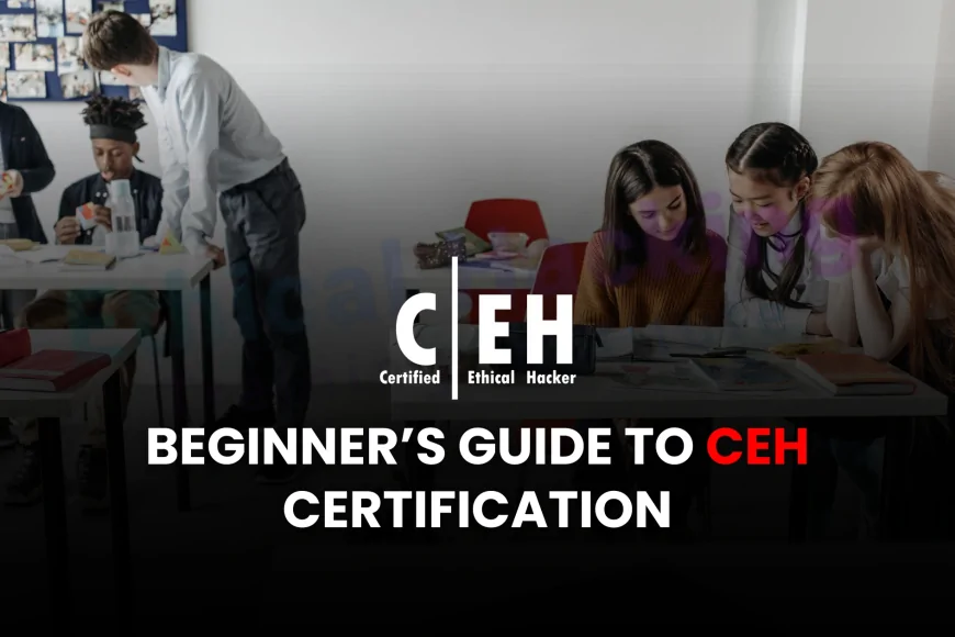 Everything You Need to Know About CEH Certification | The Beginner's ...