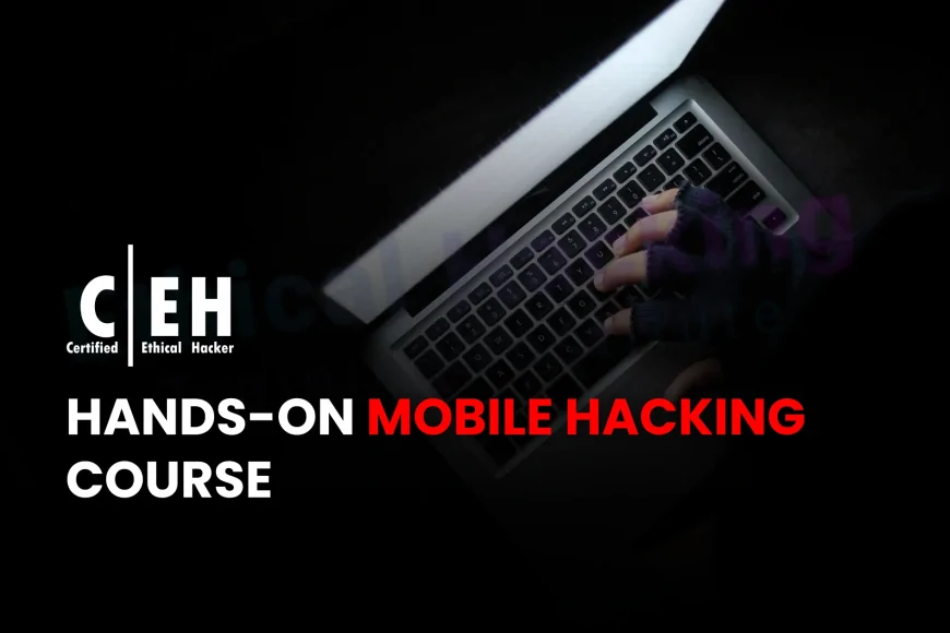 Mobile Hacking Course: Learn to Protect Mobile Devices from Cyber ...
