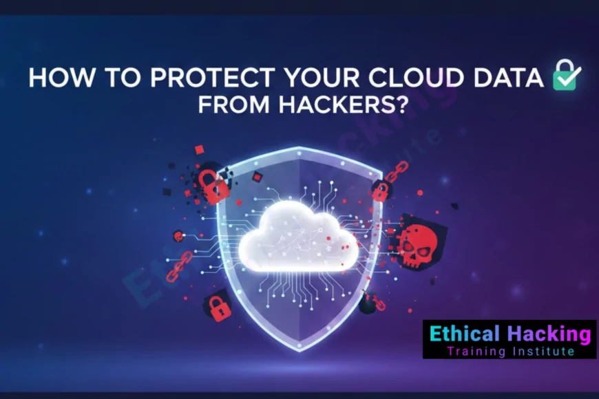 How to Protect Your Cloud Data From Hackers? - Learn Ethical Hacking ...