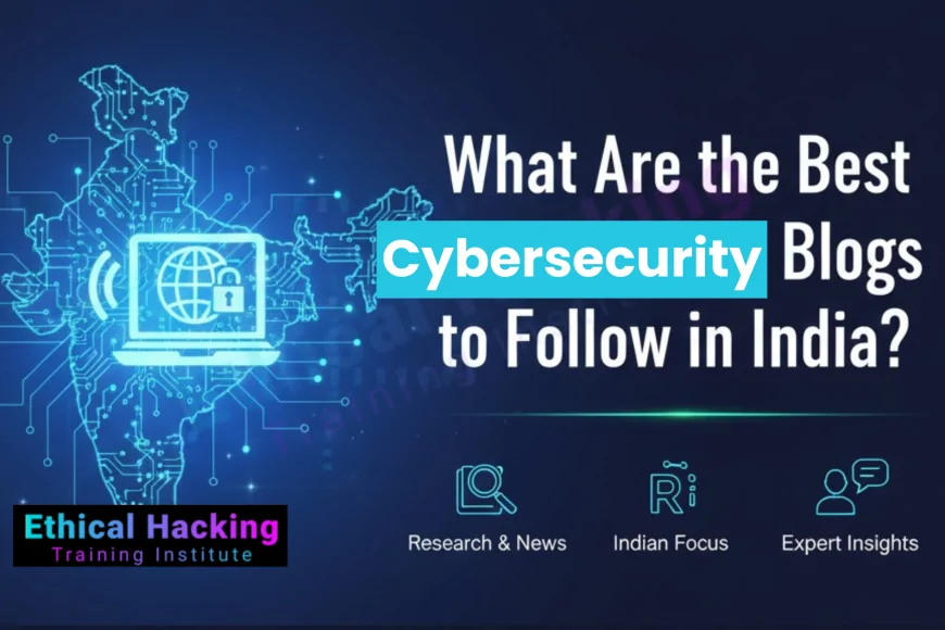 What Are the Best Cybersecurity Blogs to Follow in India? - Learn ...