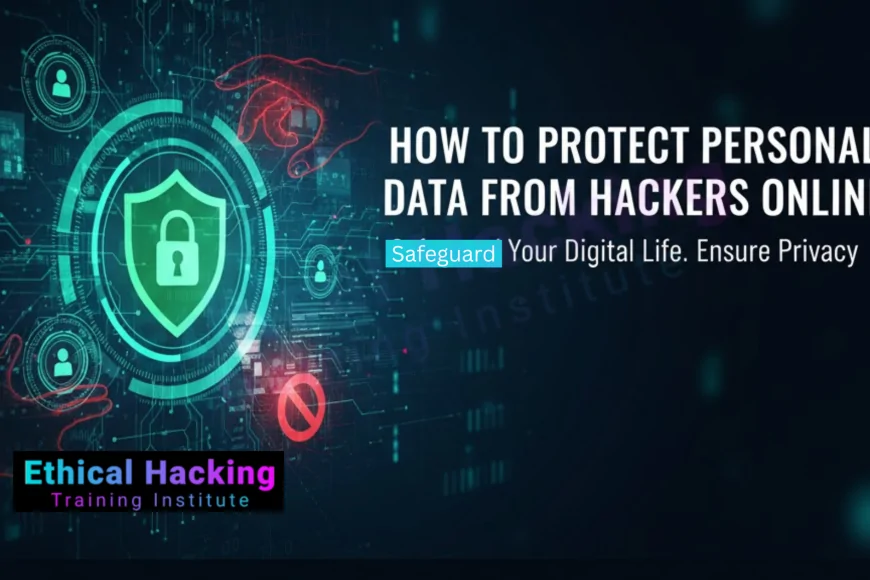 How to Protect Personal Data From Hackers Online? - Learn Ethical ...